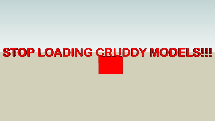 stop uploading cruddy models! | 3D Warehouse