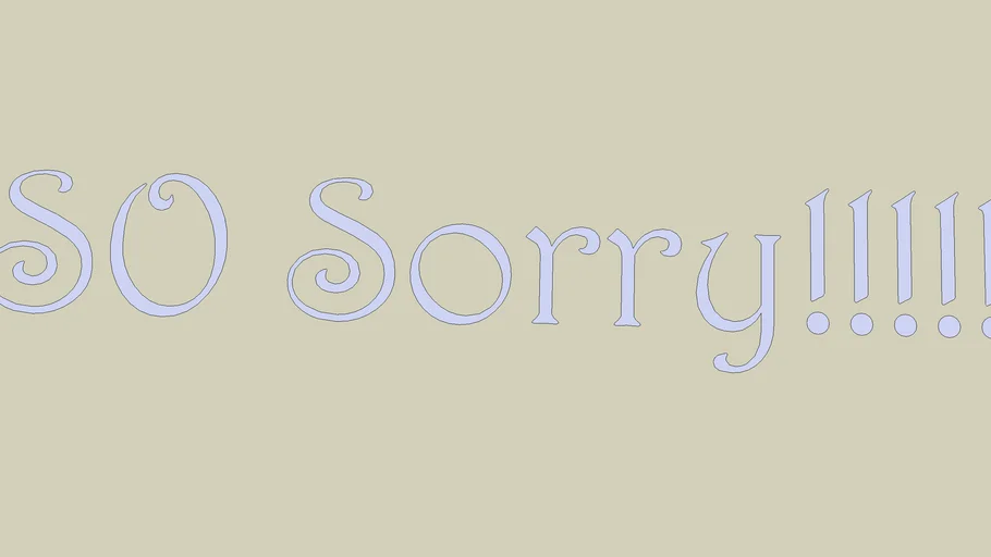 SORRY!!!!!!!!!!! | 3D Warehouse